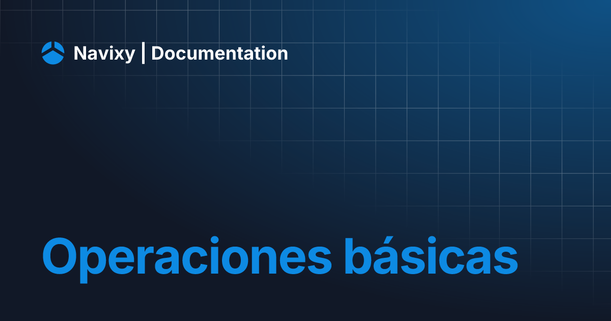 Operaciones básicas | Navixy | Documentation