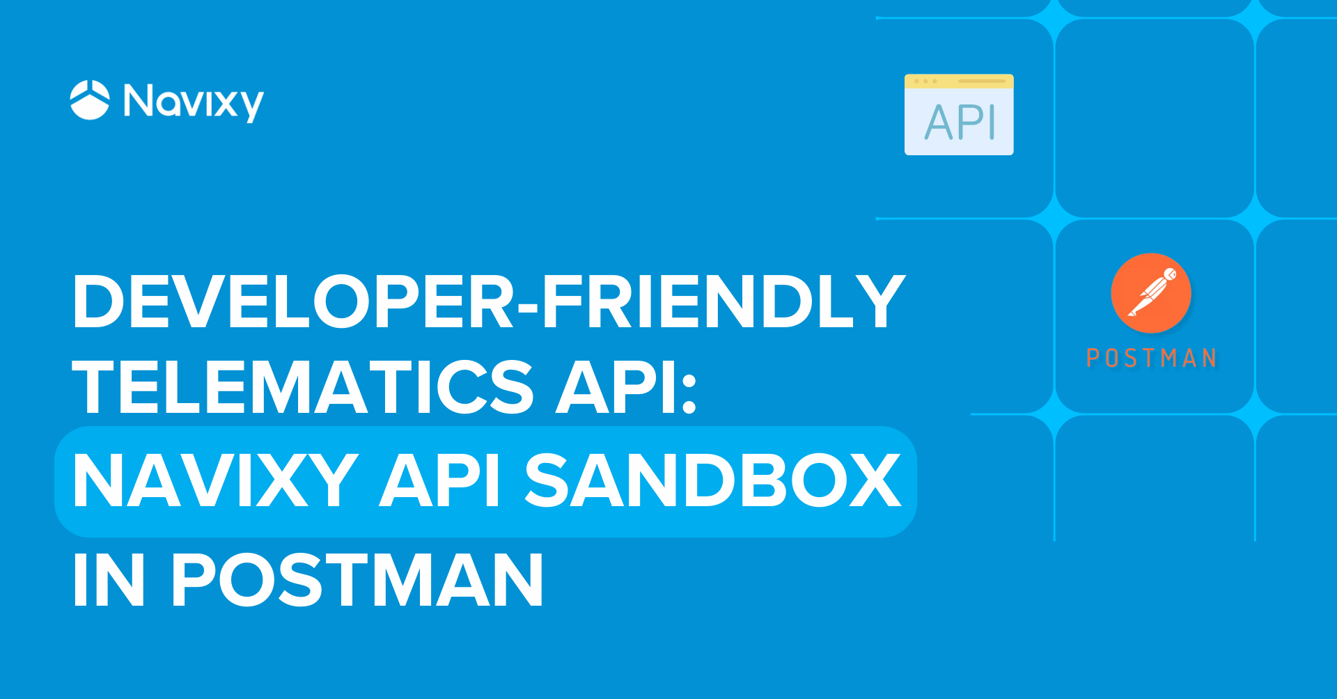 Developer-Friendly API: Navixy API Sandbox in Postman Developer-Friendly API: Navixy API Sandbox in Postman